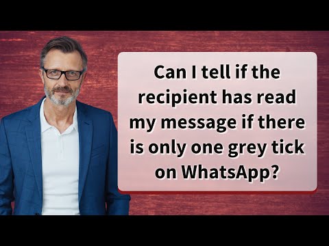 Can I tell if the recipient has read my message if there is only one grey tick on WhatsApp?