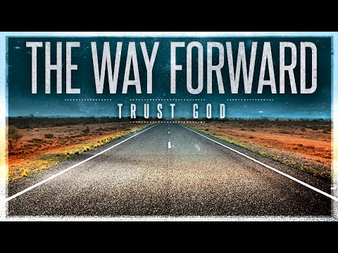 The Way Forward: Trust God More Pt.1