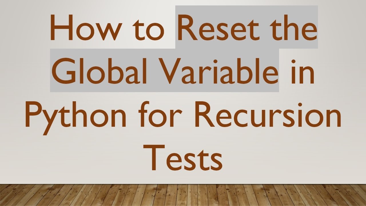 How to Reset the Global Variable in Python for Recursion Tests