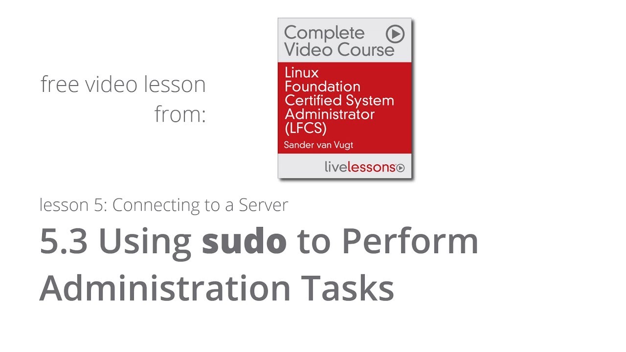 Using sudo to Perform Administration Tasks - Free lesson from LFCS Video Course Sander van Vugt