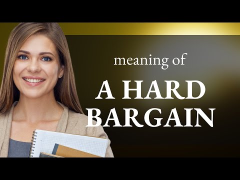 Understanding "A Hard Bargain"