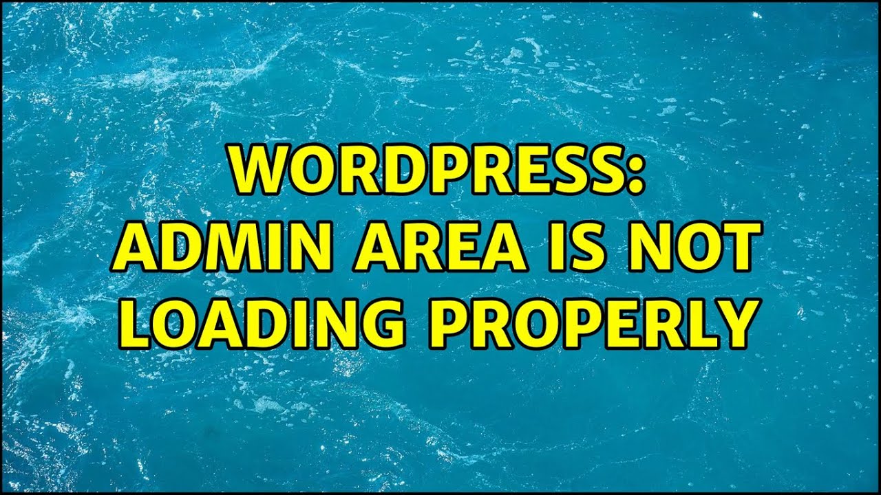 Wordpress: Admin area is not loading properly (3 Solutions!!)