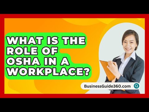 What Is The Role Of OSHA In A Workplace? - BusinessGuide360.com