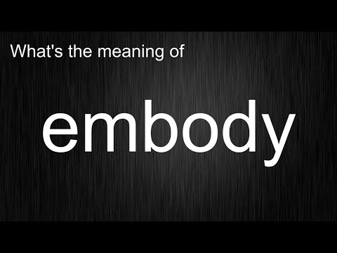 What's the meaning of "embody", How to pronounce embody?