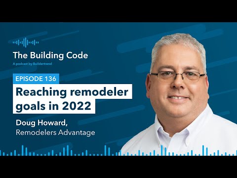 The Building Code Ep. 136: Reaching remodeler goals in 2022 with Doug Howard