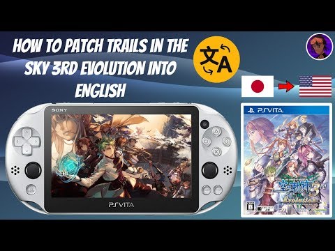 How to Patch Trails In The Sky 3rd Evolution Into English! (PS Vita English Patch Tutorial)