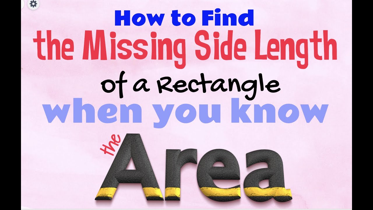 How to Find the Missing Side Length of a Rectangle when you know the Area