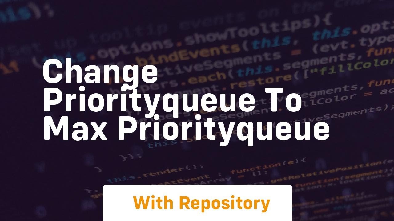 change priorityqueue to max priorityqueue