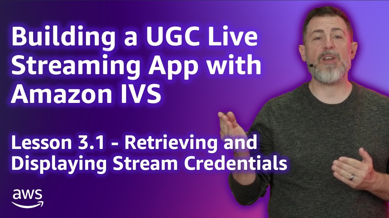 Build a UGC Live Streaming App with Amazon IVS: Displaying Stream Credentials (Lesson 3.1)