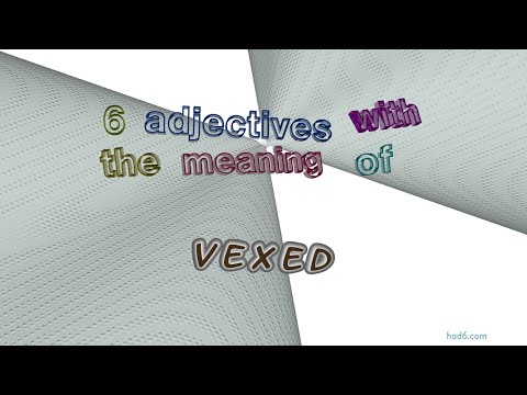 vexed - 6 adjectives which are synonym of vexed (sentence examples)