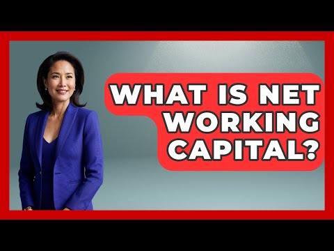 What Is Net Working Capital? - Your Guide to Budgeting