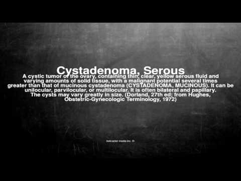 Medical vocabulary: What does Cystadenoma, Serous mean