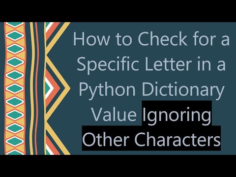 How to Check for a Specific Letter in a Python Dictionary Value Ignoring Other Characters