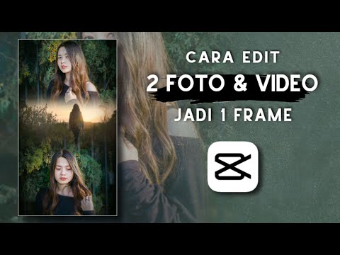 CARA EDIT 2 FOTO DAN 1 VIDEO JADI SATU FRAME DI CAPCUT