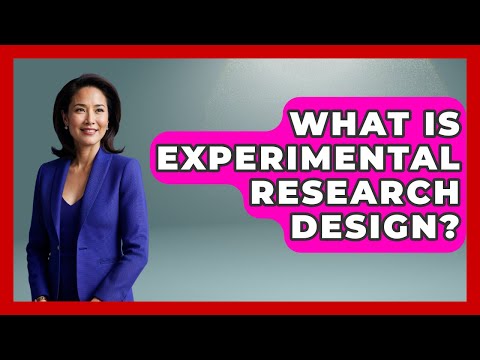 What Is Experimental Research Design? - Child Welfare Network