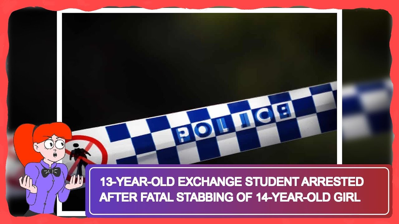 13-Year-Old Exchange Student Arrested After Fatal Stabbing of 14-Year-Old Girl