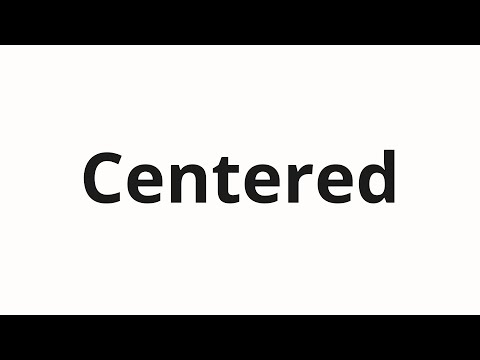 How to pronounce Centered