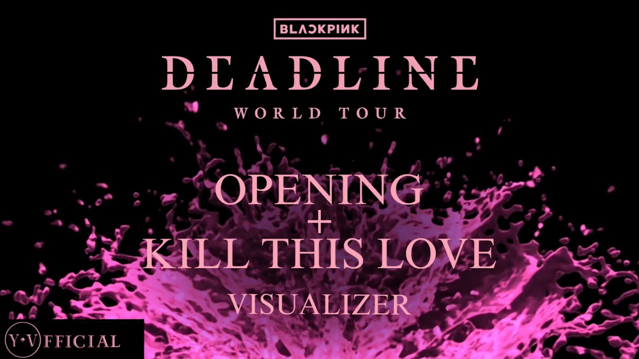 BLACKPINK ‘Opening x Kill This Love’ (DEADLINE WORLD TOUR | VISUALIZER) | Y.V