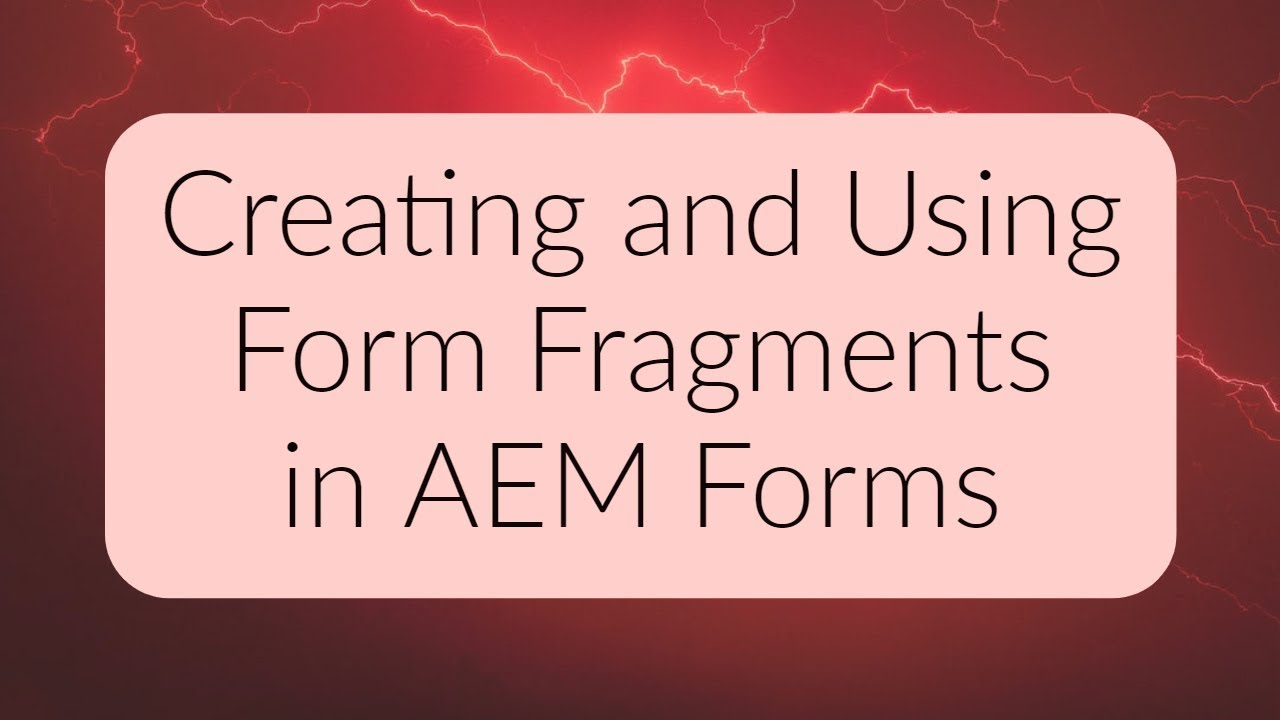 AEM Forms Tutorial - Creating and Using Form Fragments