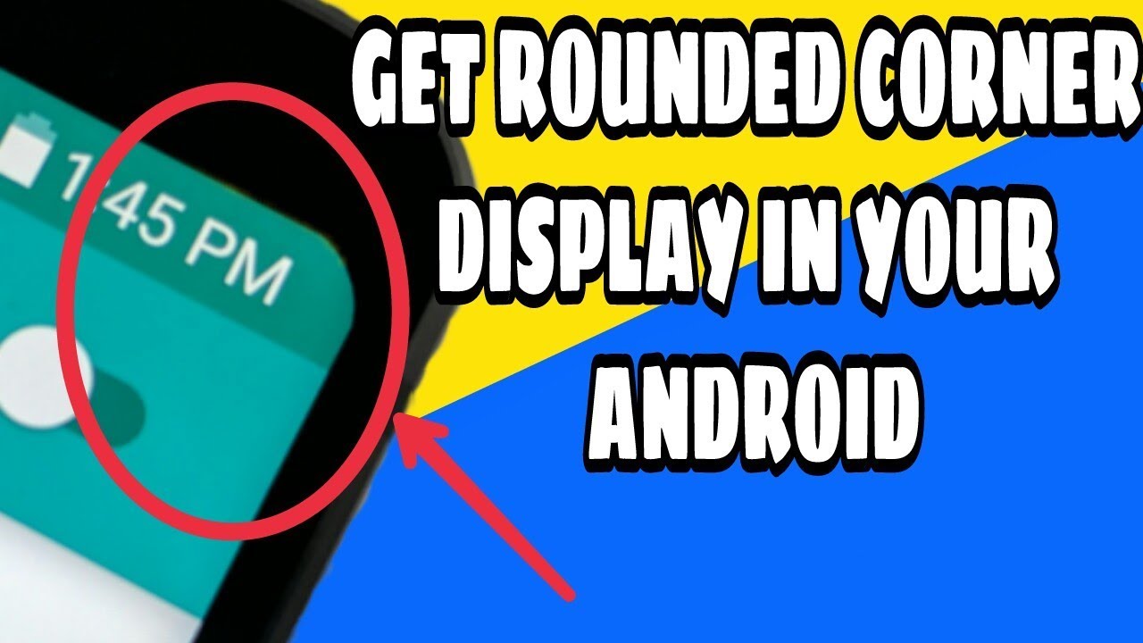 Get Rounded Corner Display On Any Android Phone