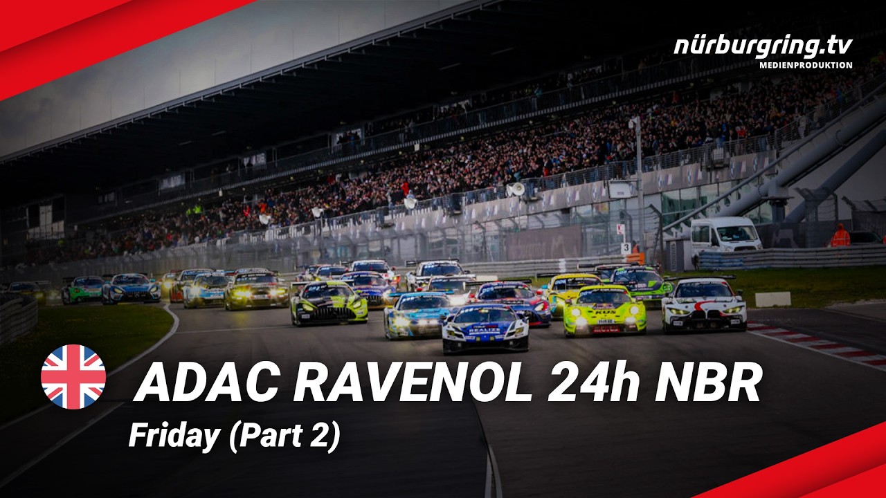 🔴 LIVE - ADAC RAVENOL 24h Nürburgring 2026 | Friday (Part 2)