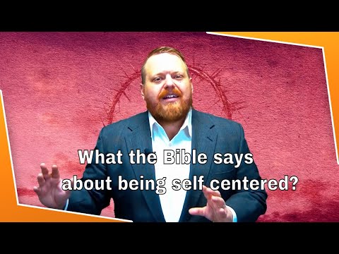 What the Bible says about being self centered?