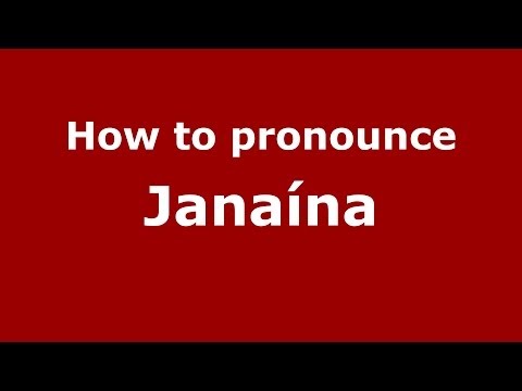 How to pronounce Janaína (Brazilian Portuguese/Brazil) - PronounceNames.com