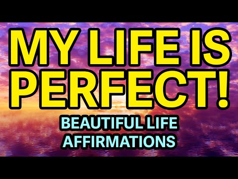 My Life Is Perfect Affirmations | Beautiful Life Affirmations | Positive Self Talk Affirmations