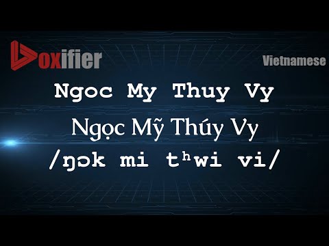 How to Pronounce Ngoc My Thuy Vy (Ngọc Mỹ Thúy Vy) in Vietnamese - Voxifier.com