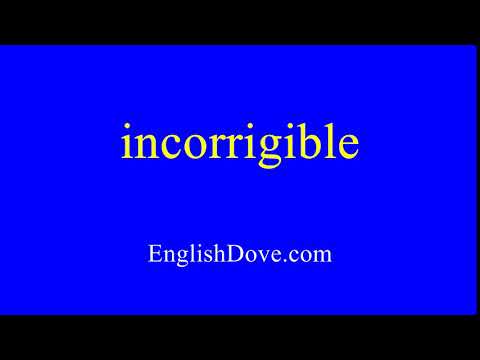 How to pronounce incorrigible in American English.