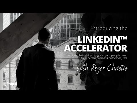 LINKEDIN⢠ACCELERATOR: Program Overview | Roger Christie, Propel