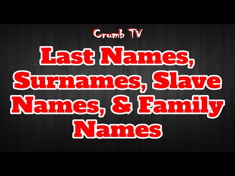 Last Names, Surnames, Slave Names, & Family Names