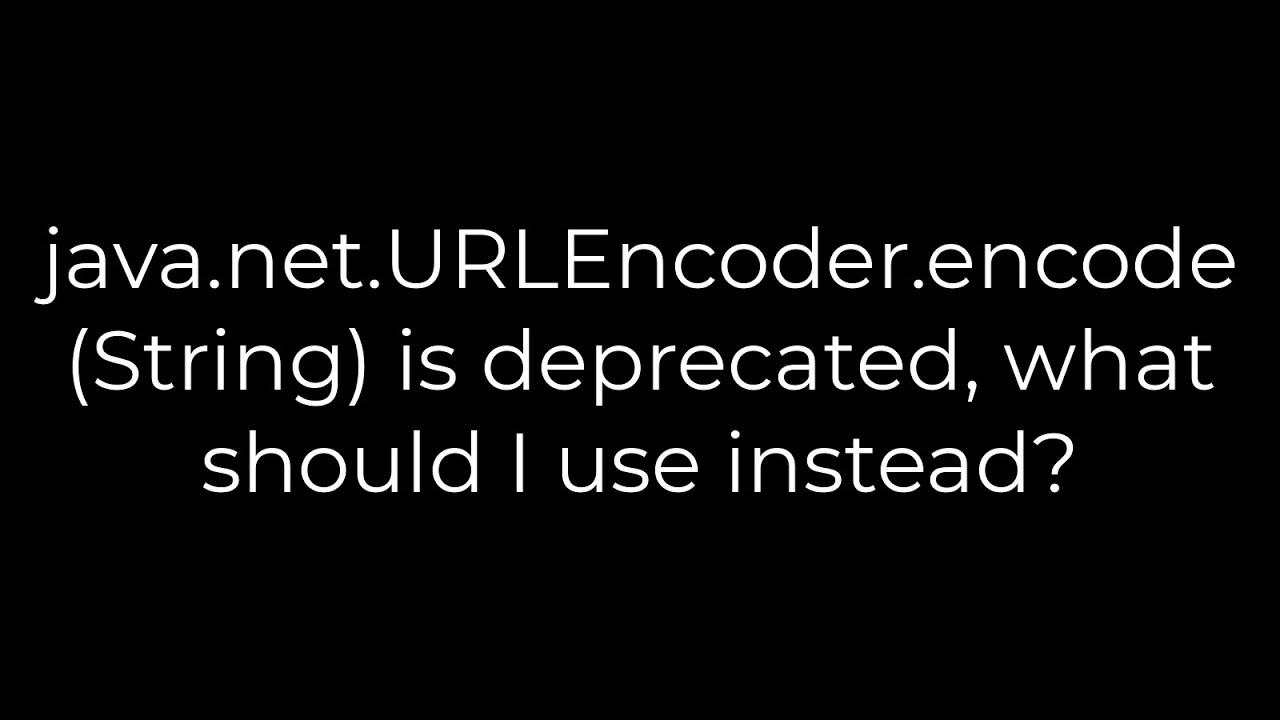 Java :java.net.URLEncoder.encode(String) is deprecated, what should I use instead?(5solution)