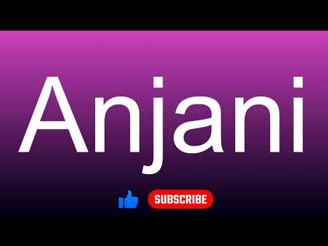 How to correctly pronounce - Anjani