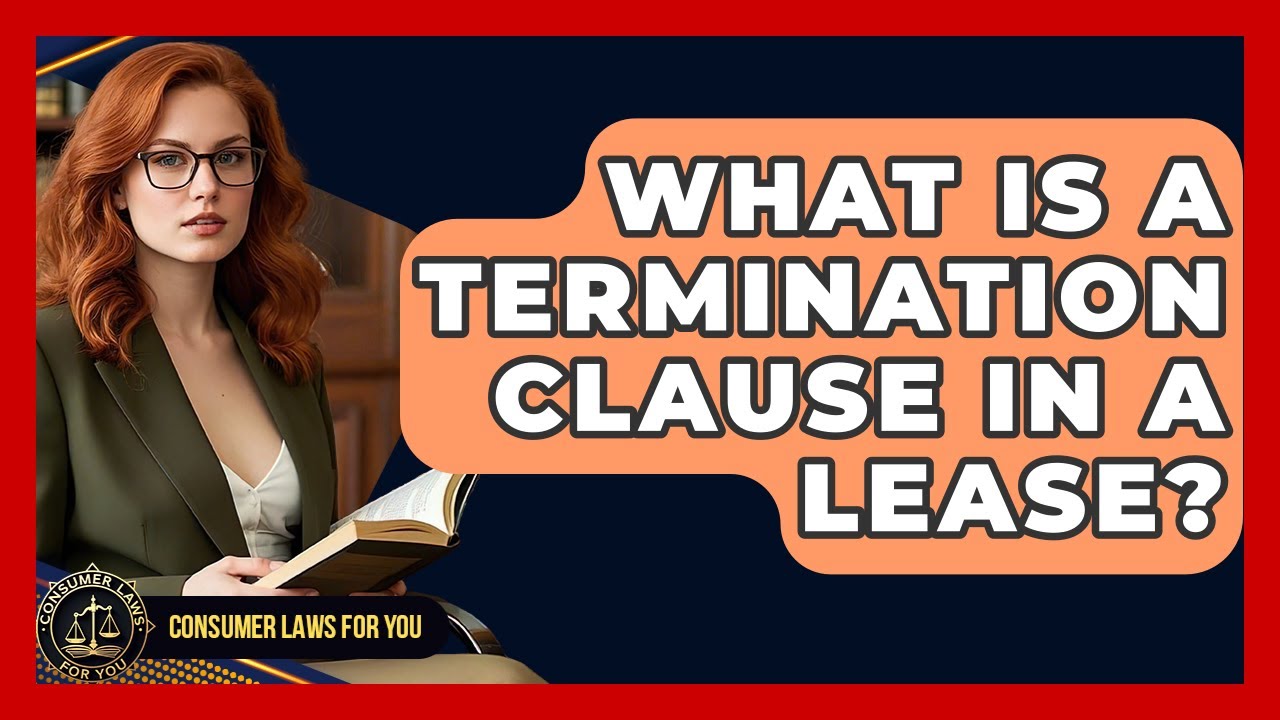 What Is A Termination Clause In A Lease? - Consumer Laws For You