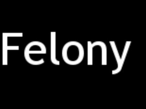 How to Pronounce Felony