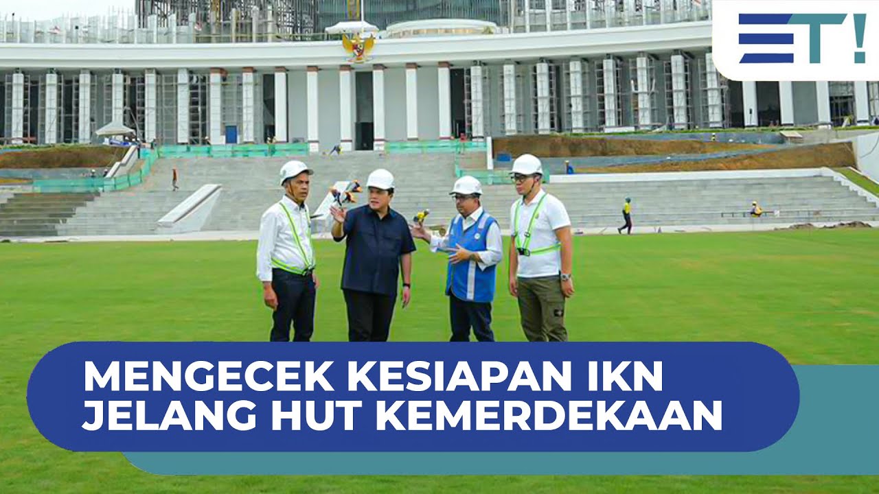 Mengecek Kesiapan IKN Jelang HUT Kemerdekaan