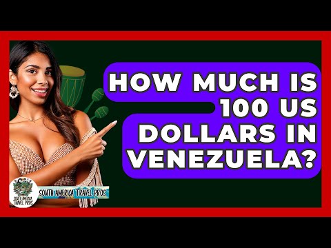 How Much Is 100 US Dollars In Venezuela? - South America Travel Pros
