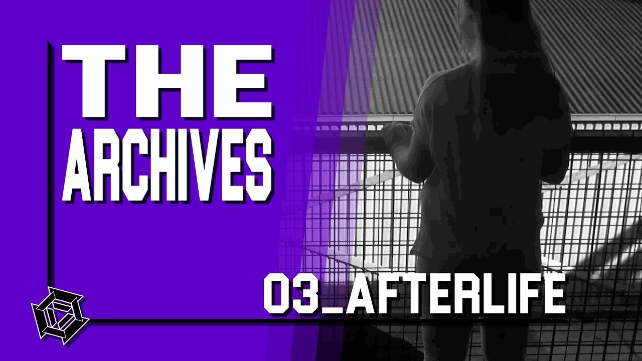 [THE ARCHIVES] - 03_AFTERLIFE