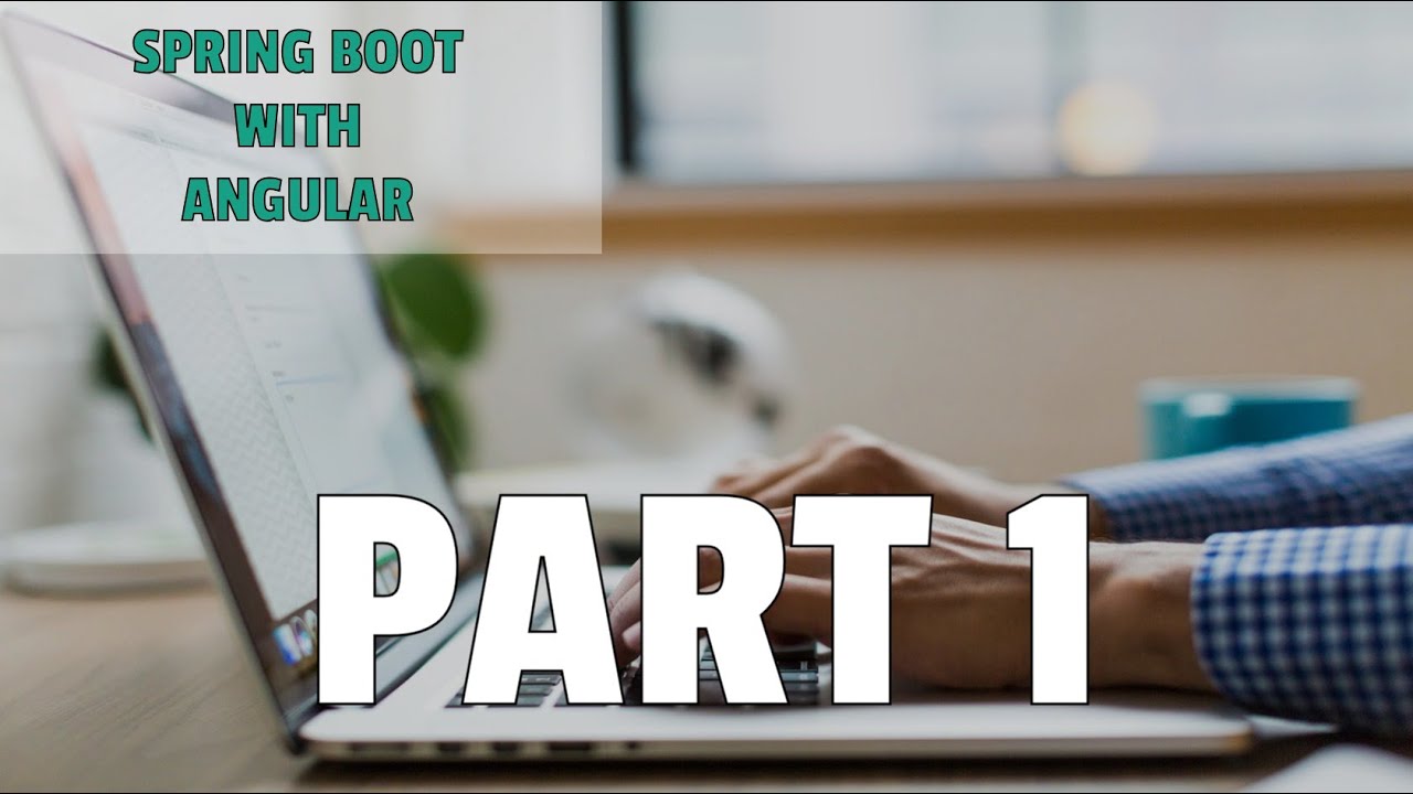Spring Boot with Angular - Full Application - Part 1 - Setting up the project