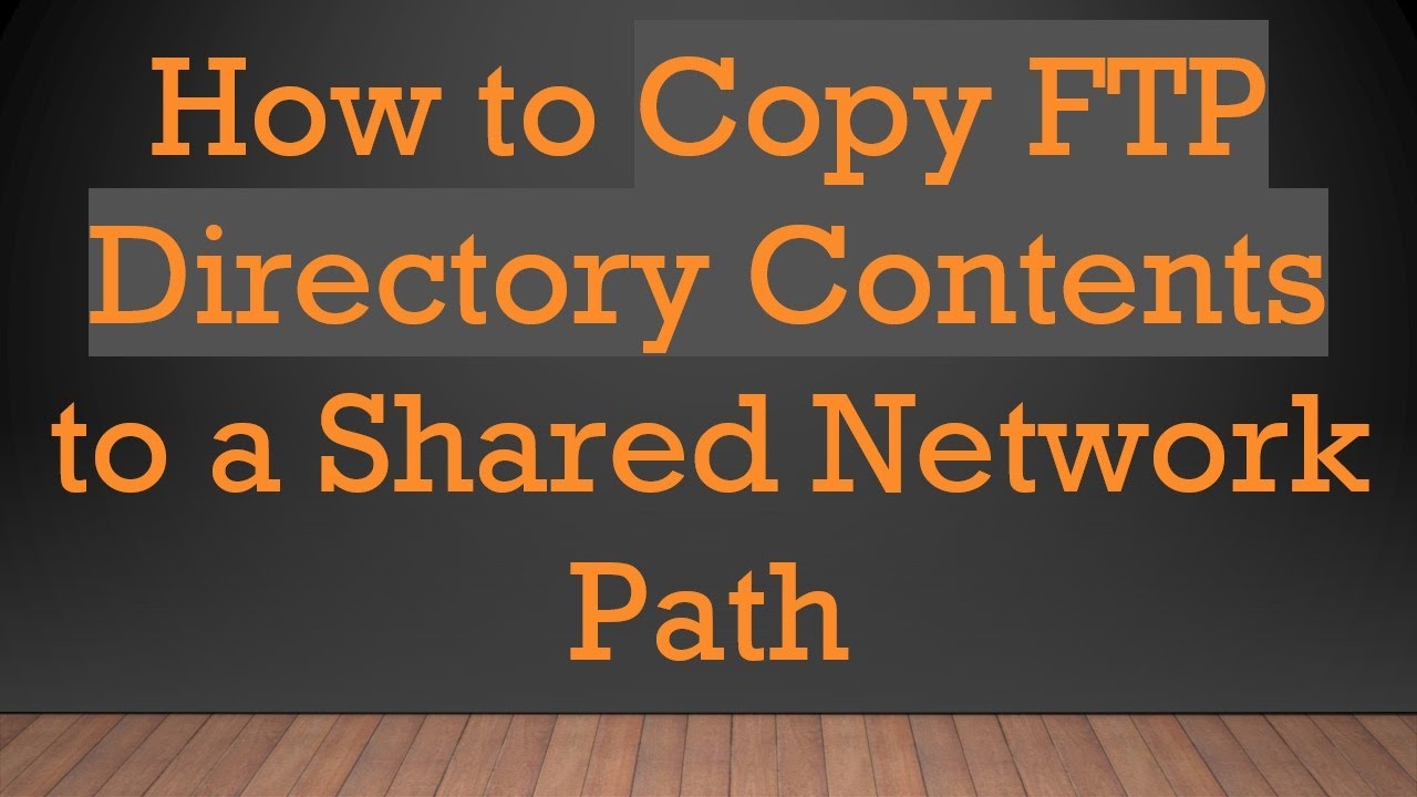 How to Copy FTP Directory Contents to a Shared Network Path
