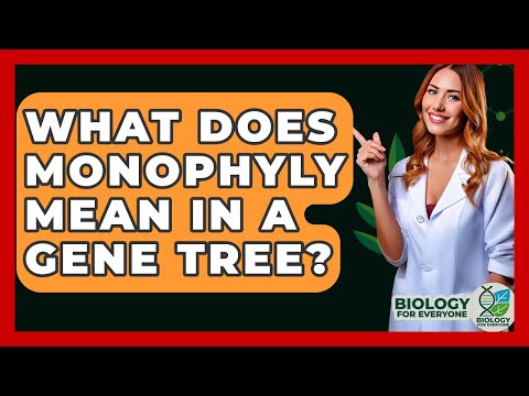 What Does Monophyly Mean In A Gene Tree? - Biology For Everyone