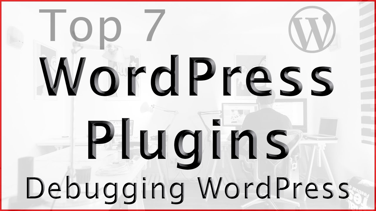 Top 7 WordPress Plugins for Debugging | How to Debug WordPress