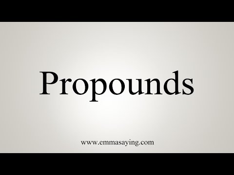 How To Say Propounds