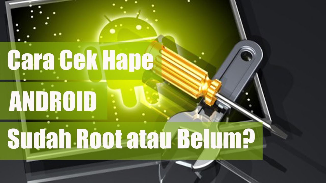 CARA MENGECEK ANDROID SUDAH ROOT ATAU BELUM? SERTA DAMPAK DARI ROOT ANDROID