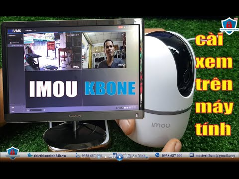 Hướng dẫn CÀI CAMERA IMOU và KBONE xem trên máy tính | Thiết Bị An Ninh 24H