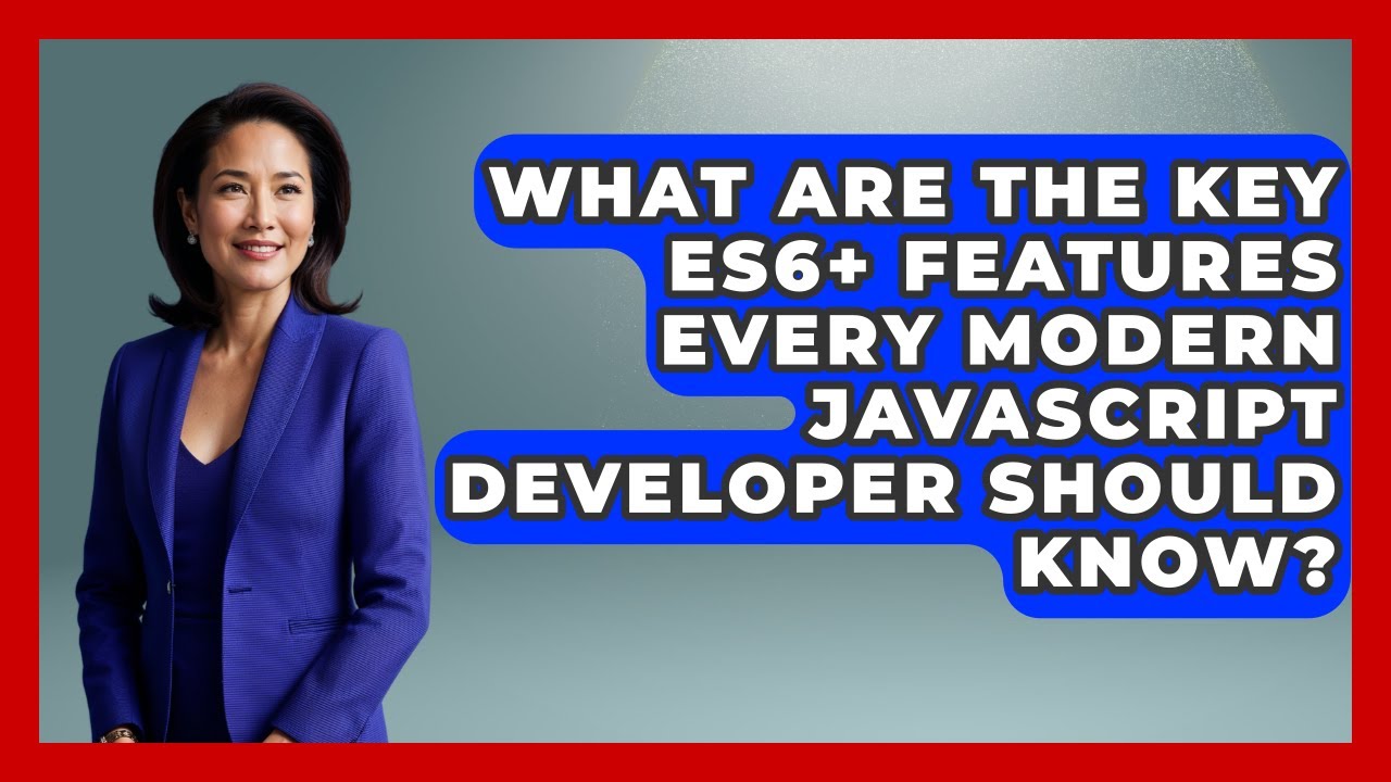 What Are the Key ES6+ Features Every Modern JavaScript Developer Should Know?