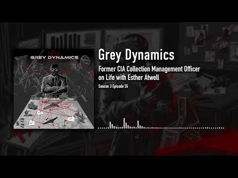 Former CIA Collection Management Officer on Life with Esther Atwell │ Grey Dynamics
