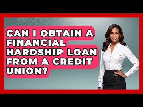 Can I Obtain a Financial Hardship Loan from a Credit Union? | Ask Your Bank Teller