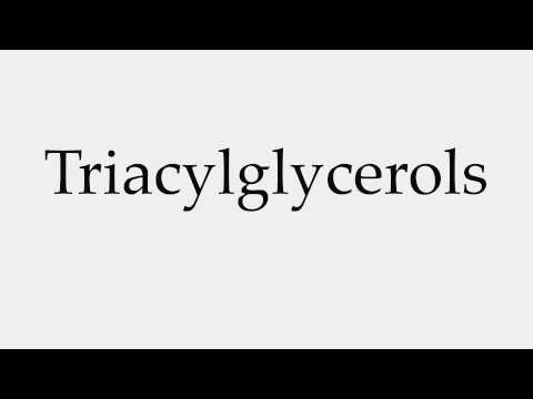 How to Pronounce Triacylglycerols